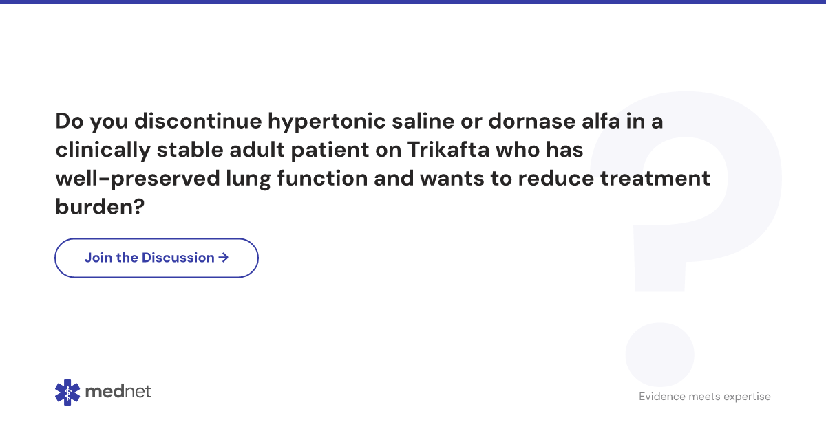 Do you discontinue hypertonic saline or dornase alfa in a clinically ...