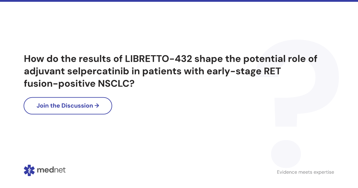 How do the results of LIBRETTO-432 shape the potential role of adjuvant ...