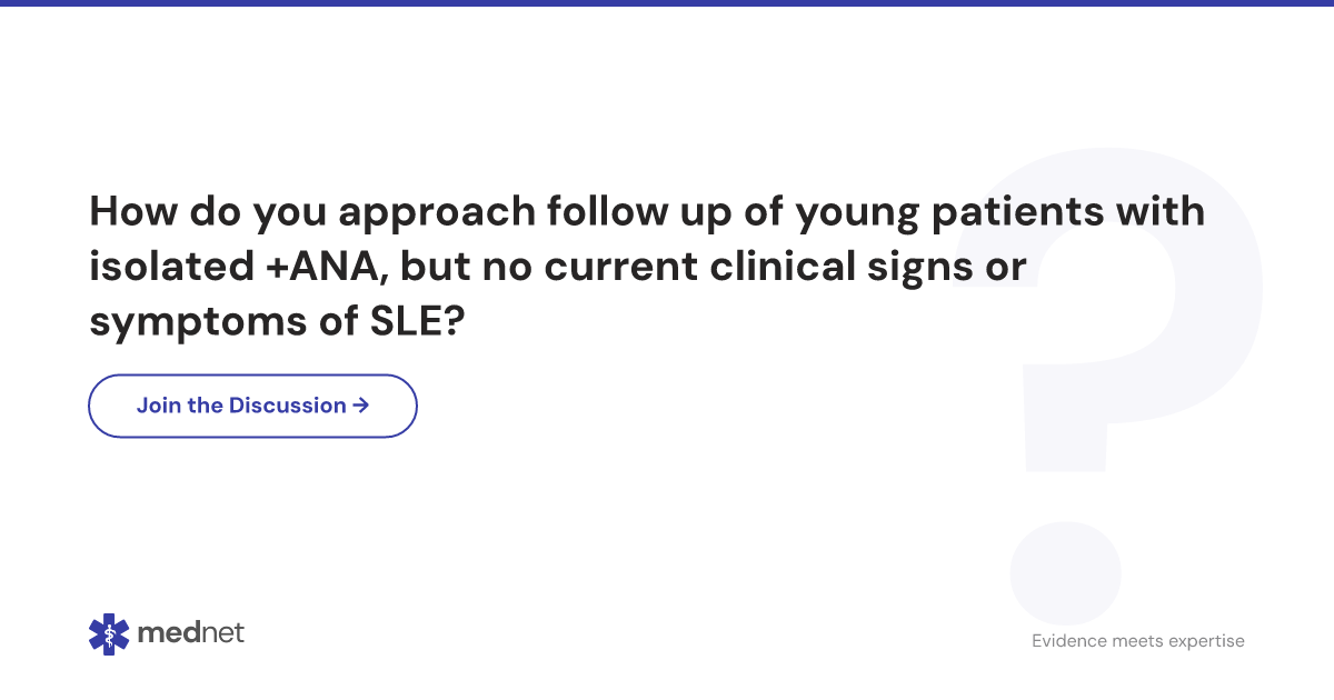 How do you approach follow up of young patients with isolated +ANA, but ...