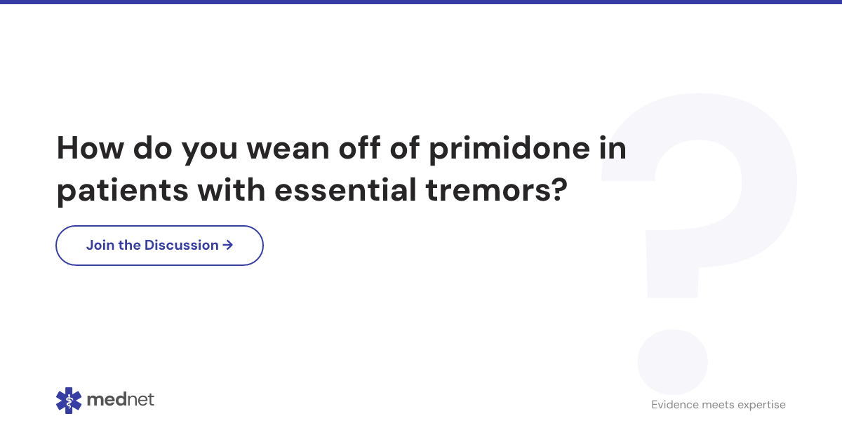 How do you wean off of primidone in patients with essential tremors ...
