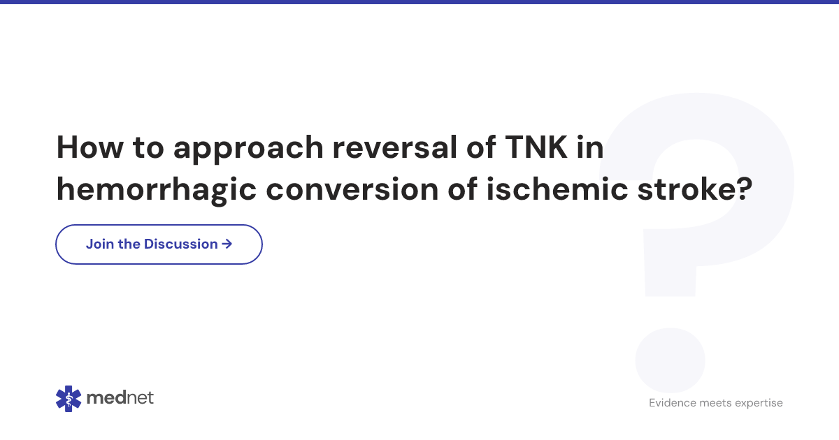 How to approach reversal of TNK in hemorrhagic conversion of ischemic ...