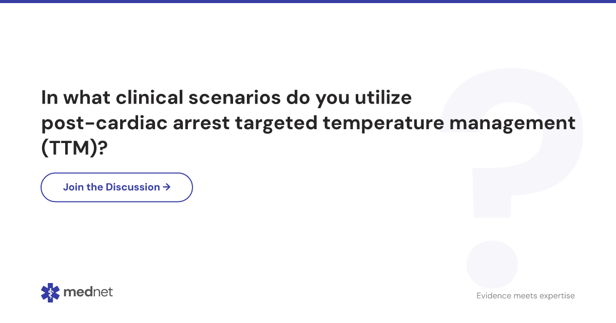 In what clinical scenarios do you utilize post-cardiac arrest targeted ...