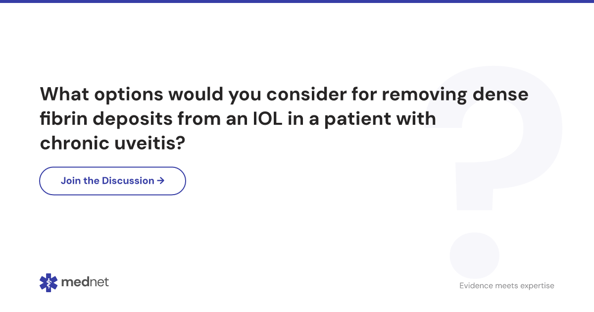 What options would you consider for removing dense fibrin deposits from ...
