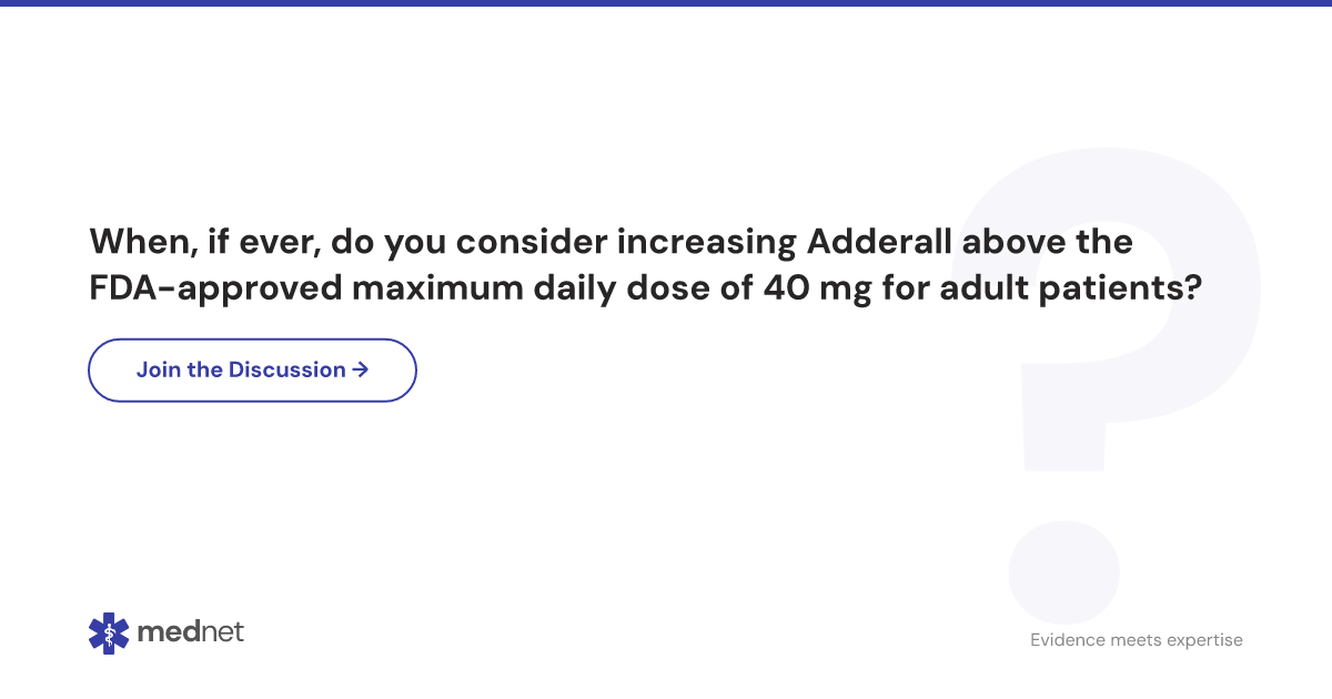 When, if ever, do you consider increasing Adderall above the FDA ...